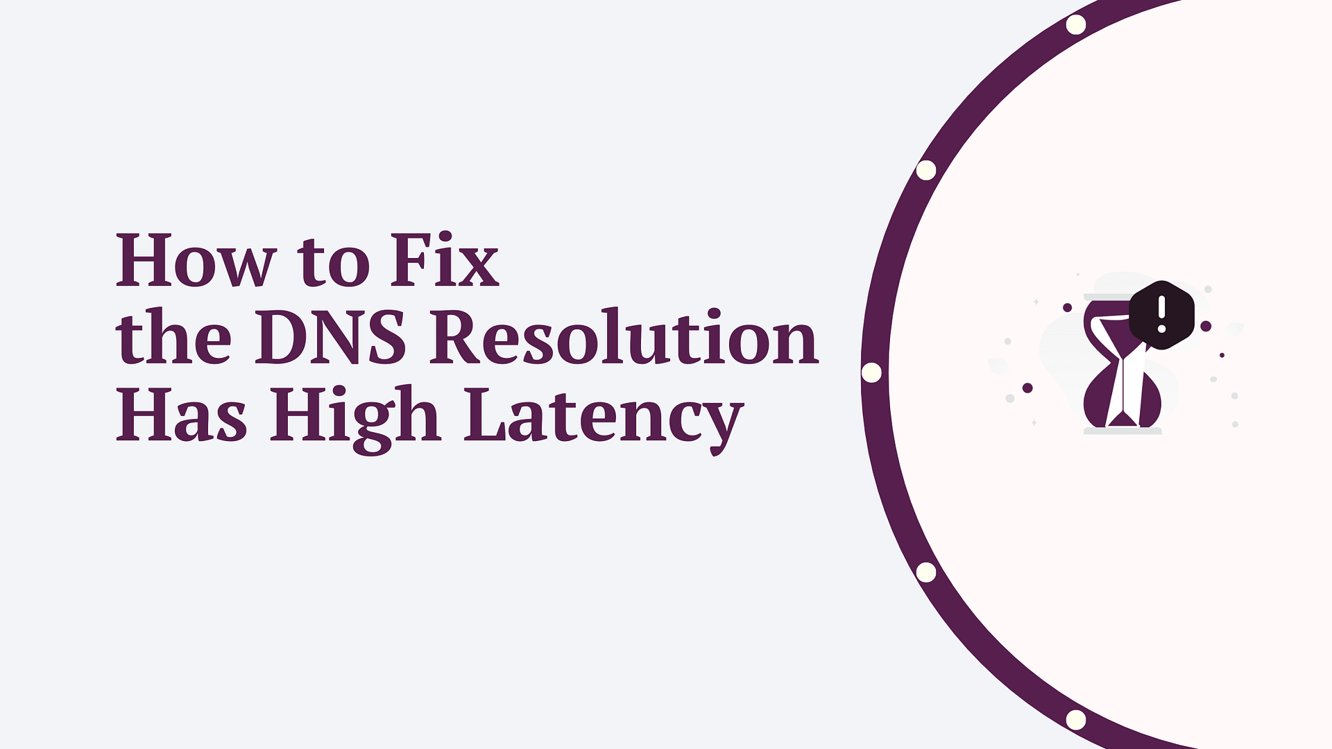 How to Fix the DNS Resolution Has High Latency Problem