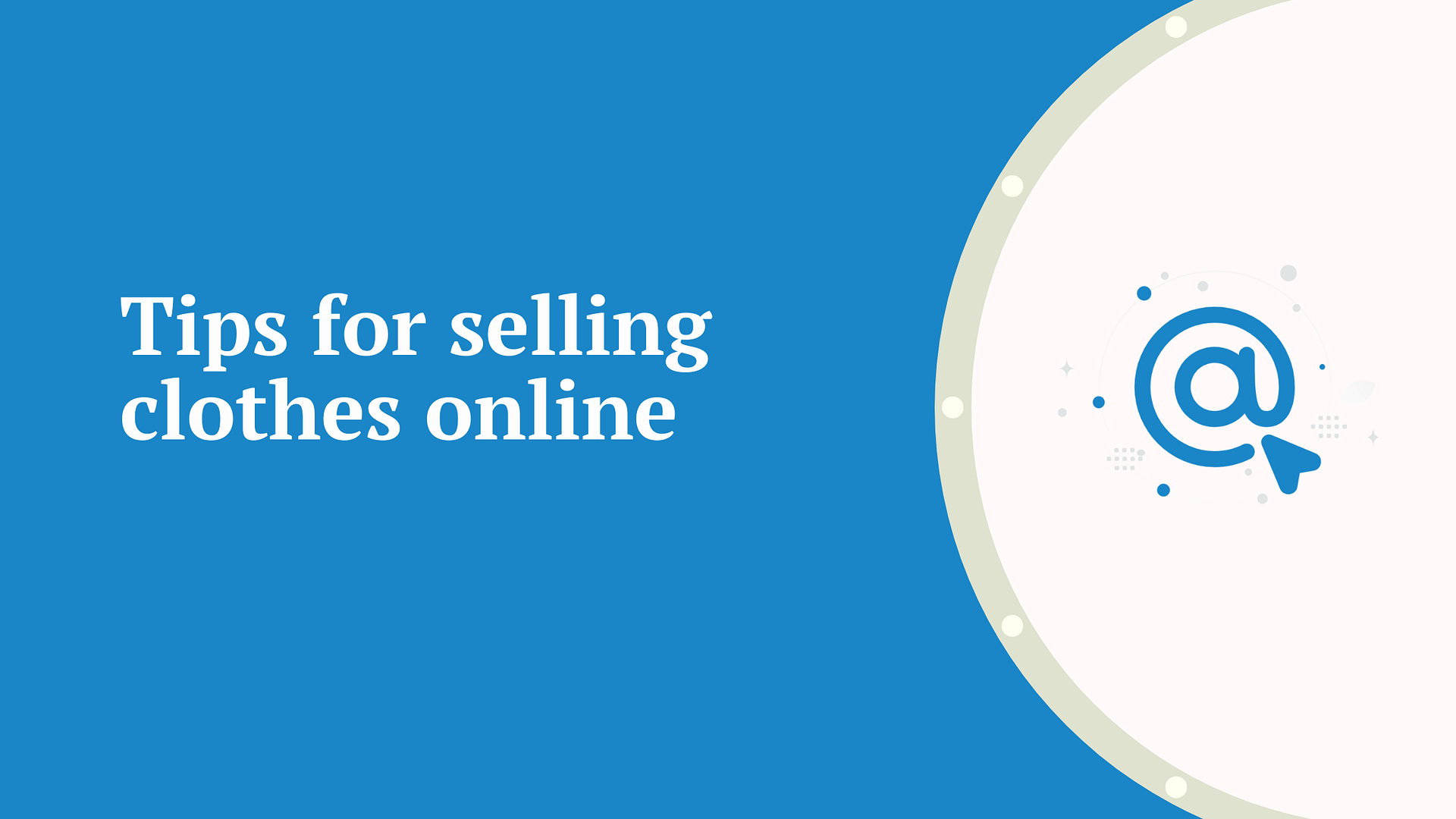 Starting an Online Clothing Store: 7 Tips For Selling Clothes Online