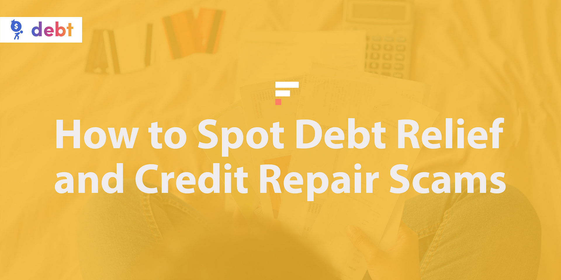 How to Spot Debt Relief and Credit Repair Scams