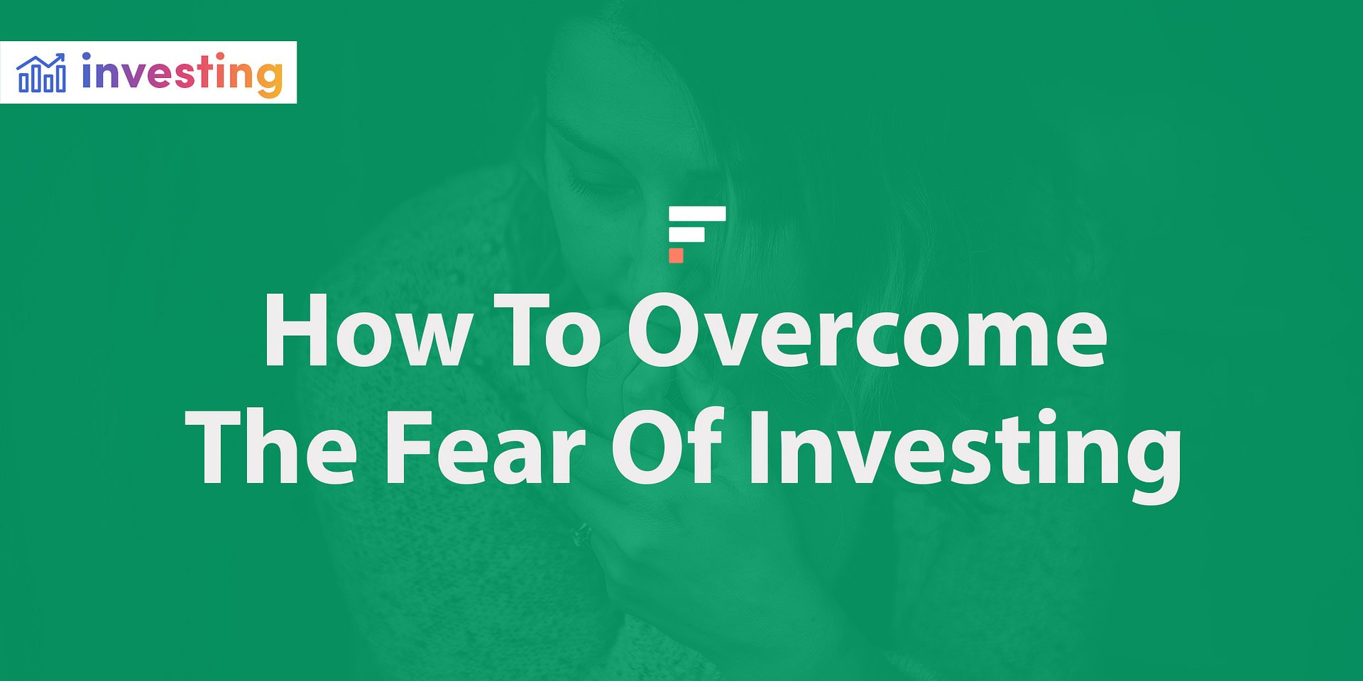 How To Overcome The Fear Of Investing