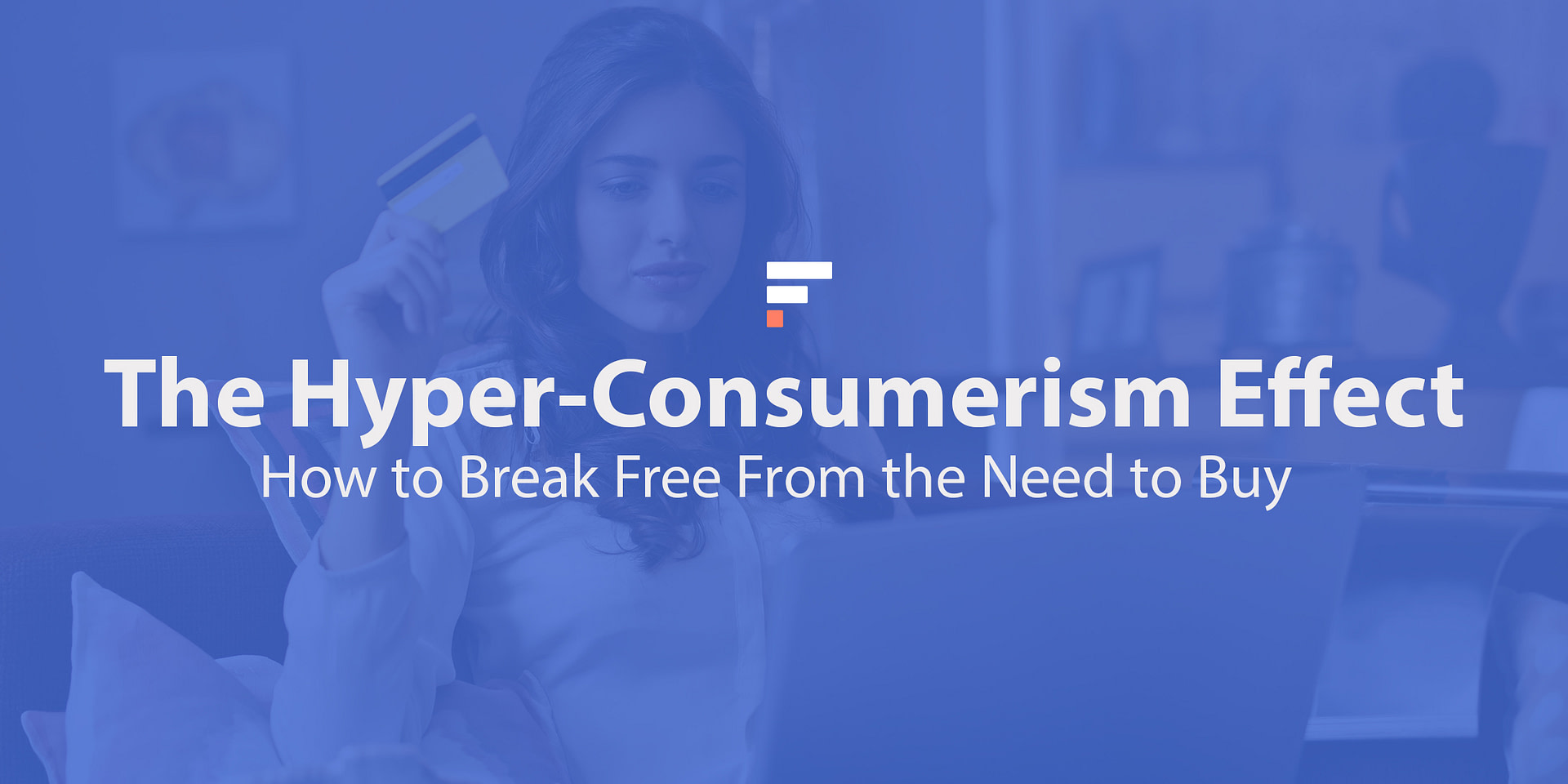 The Hyper-Consumerism Effect: How to Break Free From the Need to Buy