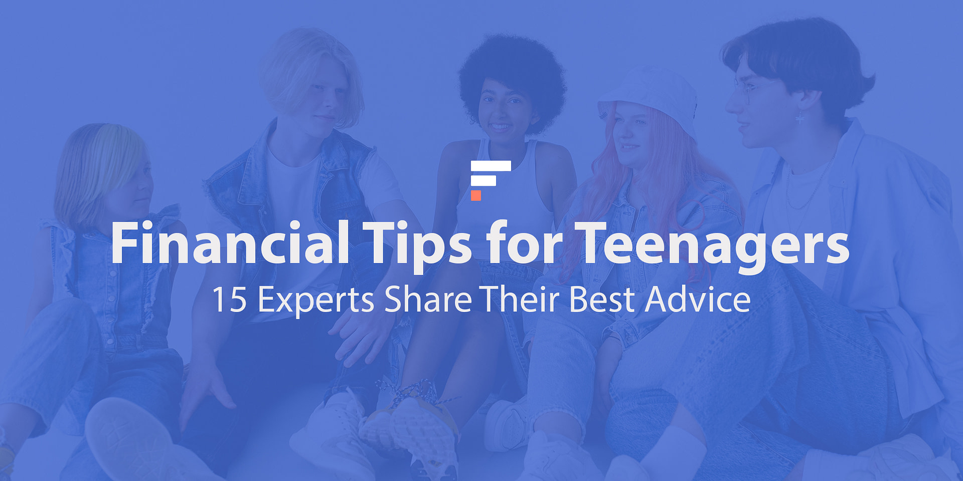 Financial Tips for Teenagers: 15 Experts Share Their Best Advice