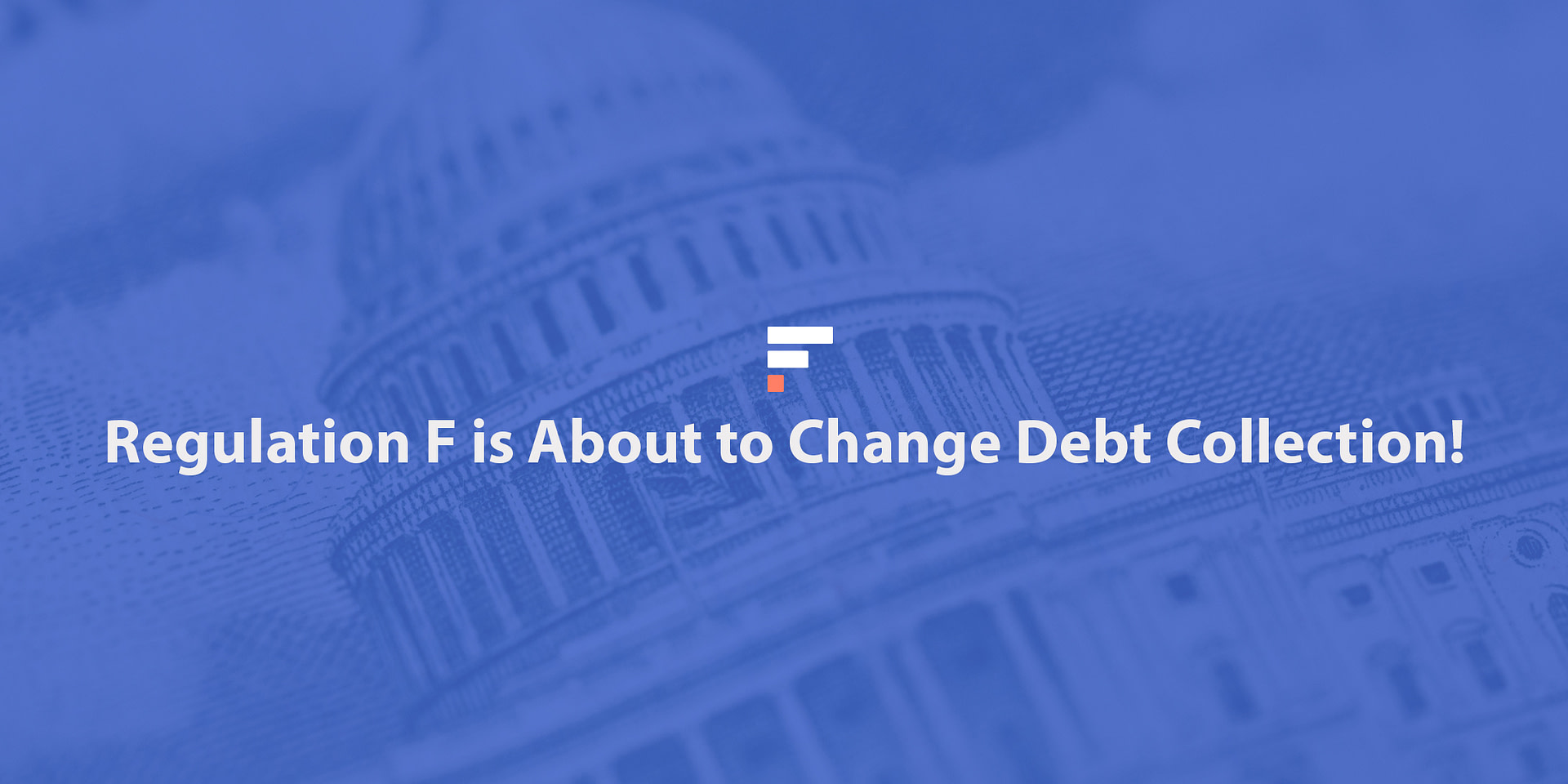 Regulation F is Now Law: Find Out How Debt Collection Has Changed!