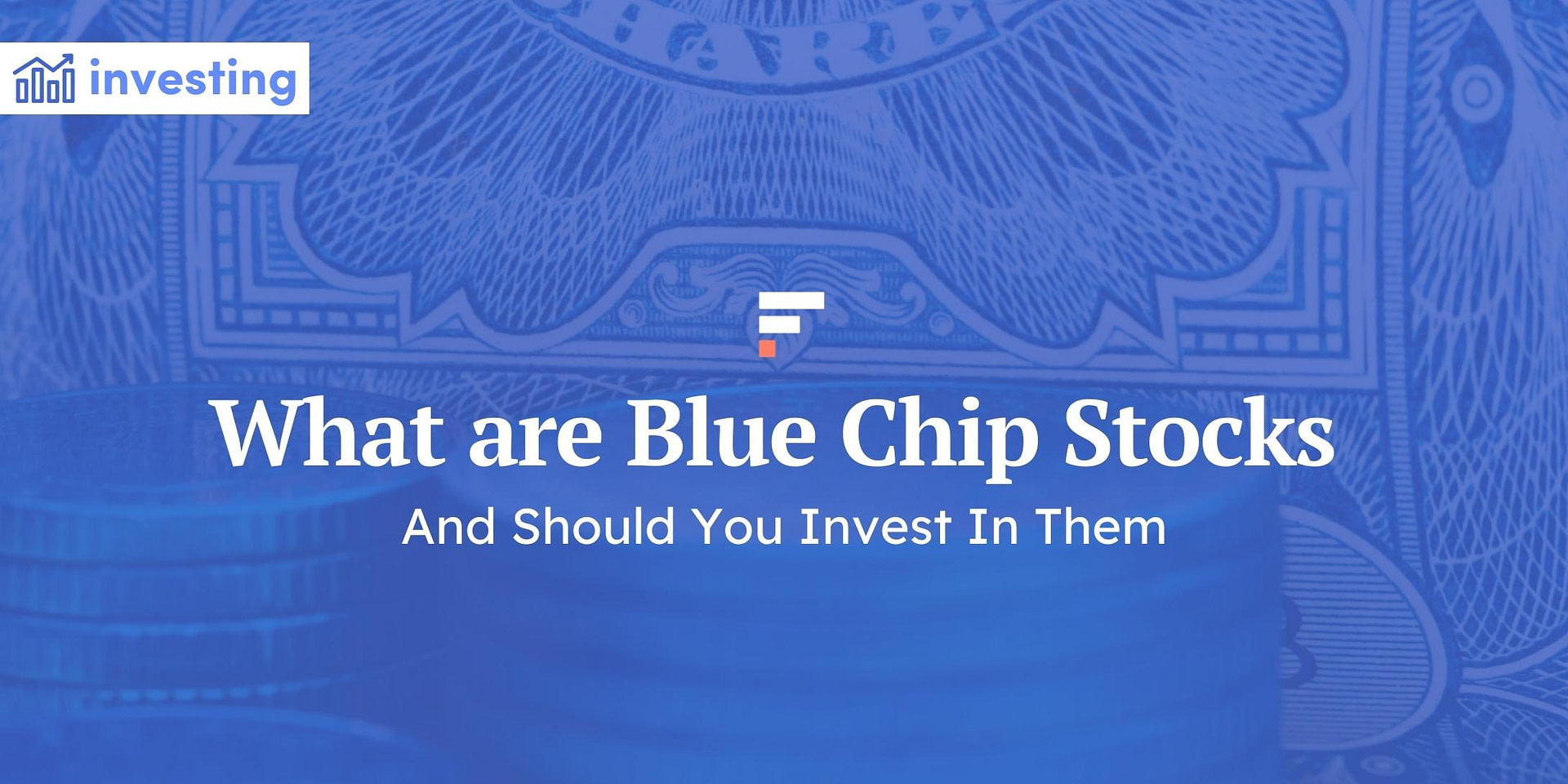 What are Blue Chip Stocks, and Should You Invest In Them?