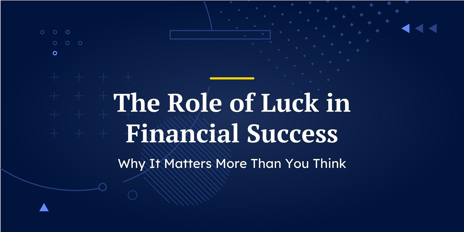 The Role of Luck in Financial Success: Why It Matters More Than You Think